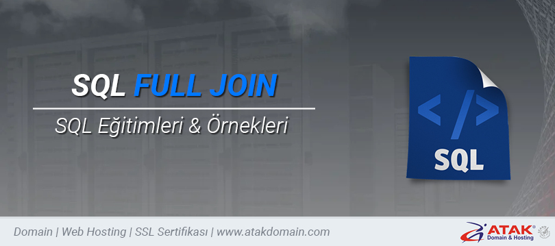 SQL FULL JOIN Nedir? Kullanımı Nasıldır? Örneklerle Anlatım - Atak Domain SQL FULL JOIN Nedir? Kullanımı Nasıldır? Örneklerle Anlatım - Atak Domain