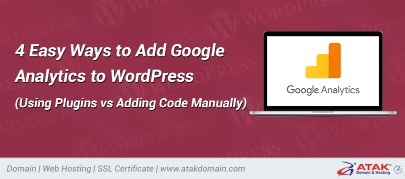 4 Easy Ways to Add Google Analytics to WordPress (Using Plugins vs Adding Code Manually) - Atak ...