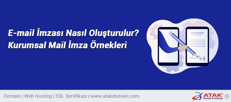 E-mail İmzası Nasıl Oluşturulur? Kurumsal Mail İmza Örnekleri - Atak Domain