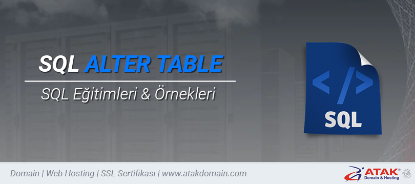 SQL ALTER TABLE Nedir? Kullanımı Nasıldır? Örneklerle Anlatım - Atak Domain